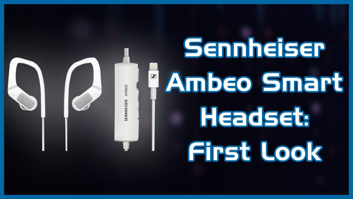 Review: Sennheiser Ambeo Smart Headset – Wav.Report